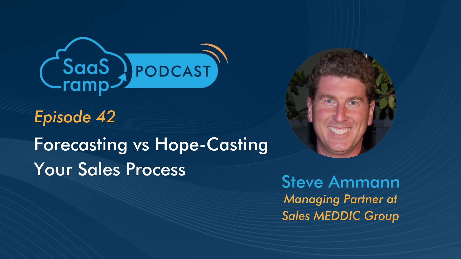 Forecasting vs Hope-Casting Your Sales Process | SaaS(ramp) Podcast